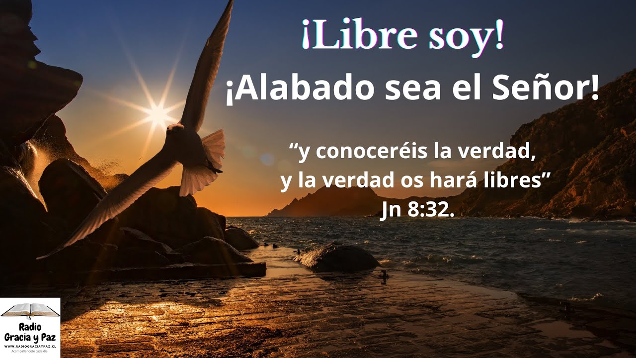 ¡Libre soy, alabado sea el Señor! - YouTube
