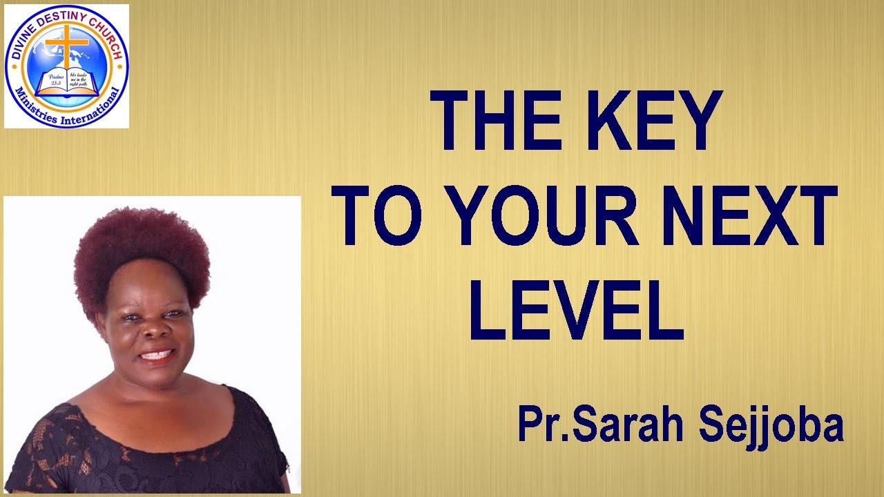 THE KEY TO YOUR NEW LEVEL BY Pr. SARAH SEJJOBA - YouTube