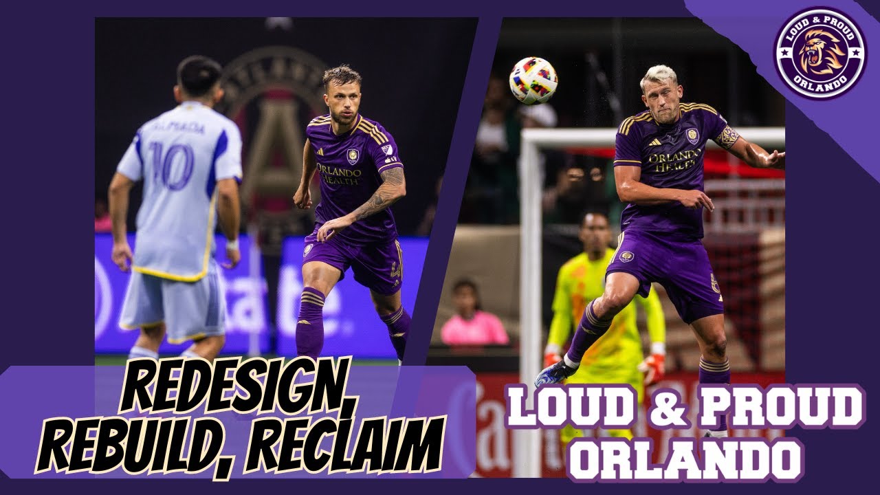 REDESIGN, REBUILD, RECLAIM: ORLANDO CITY LOST VS. ATLANTA UNITED ...