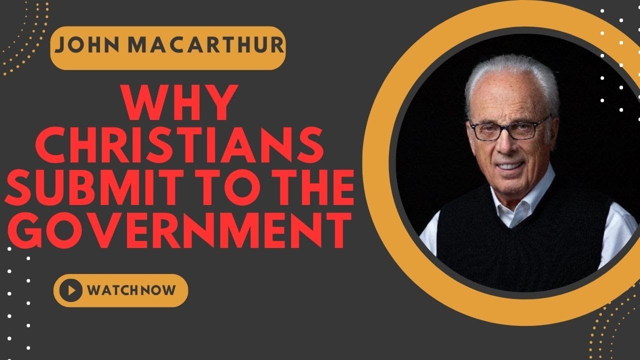 John Macarthur | Why Christians Submit to the Government 1 ...