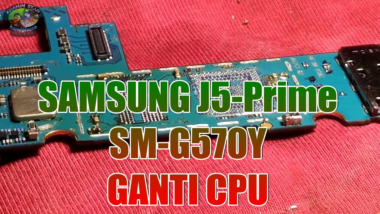 Samsung j5 Prime SM G570Y ganti CPU tanpa plat cetak&timah pasta Done ...