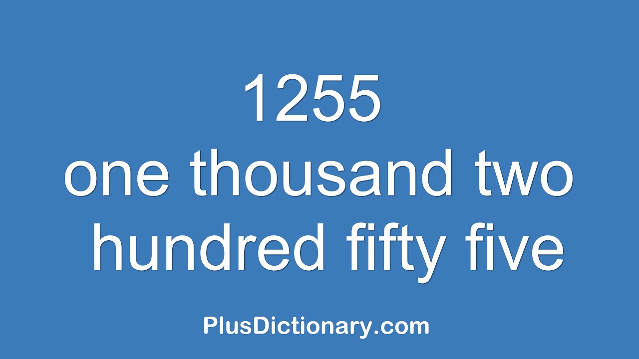 How to pronounce or say one thousand two hundred fifty five - 1255 ...