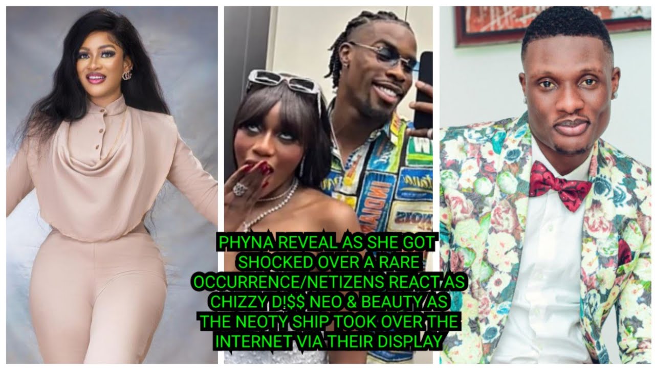 PHYNA REVEAL/NETIZENS REACT AS CHIZZY D!$$ NEO & BEAUTY AS THE NEOTY SHIP TOOK OVER THE INTERNET ...