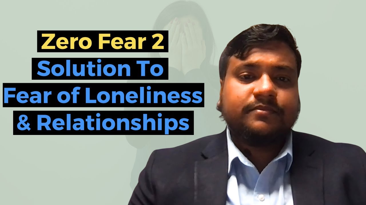 Zero Fear Solution: Loneliness & Relationships - YouTube