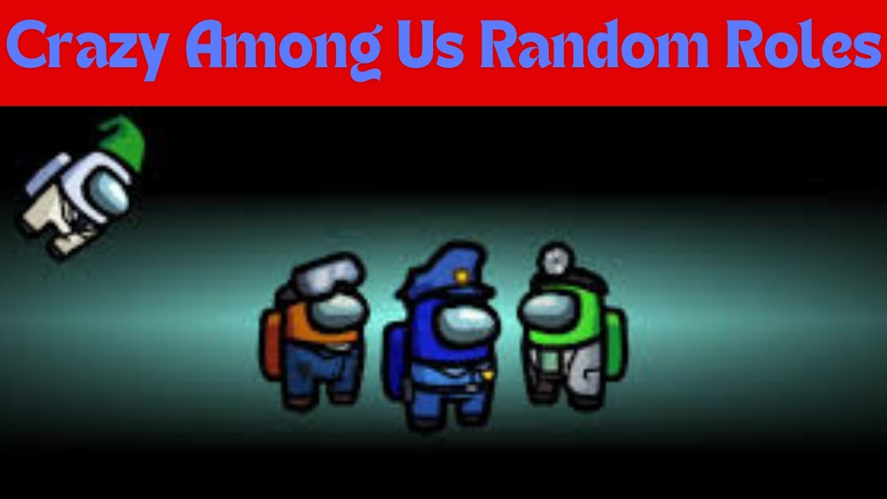 Crazy new random roles in Among Us!! - YouTube
