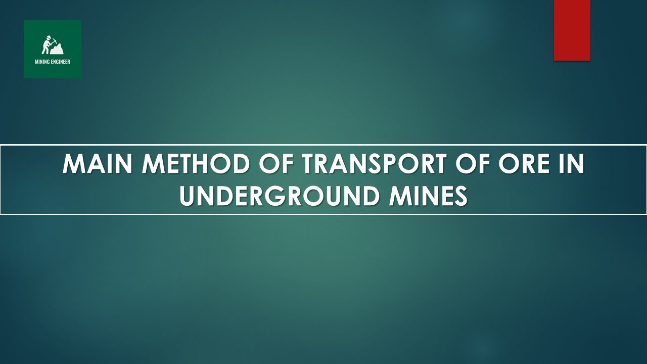 MAIN METHOD OF TRANSPORT OF ORE IN UNDERGROUND MINES | ORE ...