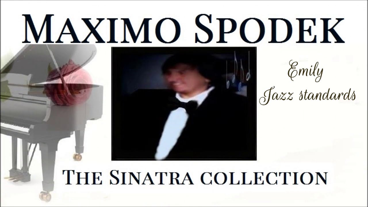 MAXIMO SPODEK, EMILY, THE FRANK SINATRA COLLECTION, JAZZ STANDARDS ...