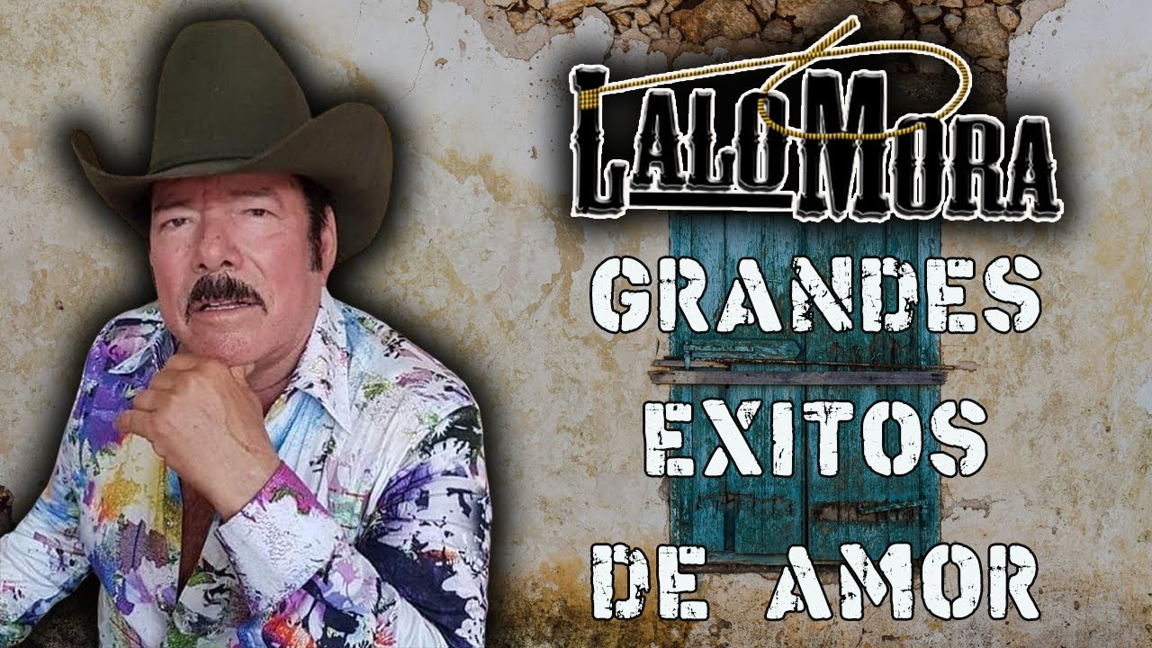 Lalo Mora - 30 de Las Mejores Canciones de Corridos y Rancheras | Mix ...