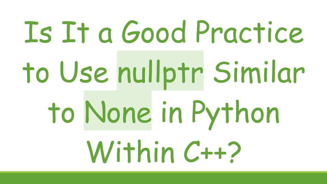 Is It A Good Practice To Use Nullptr Similar To None In Python Within C Youtube