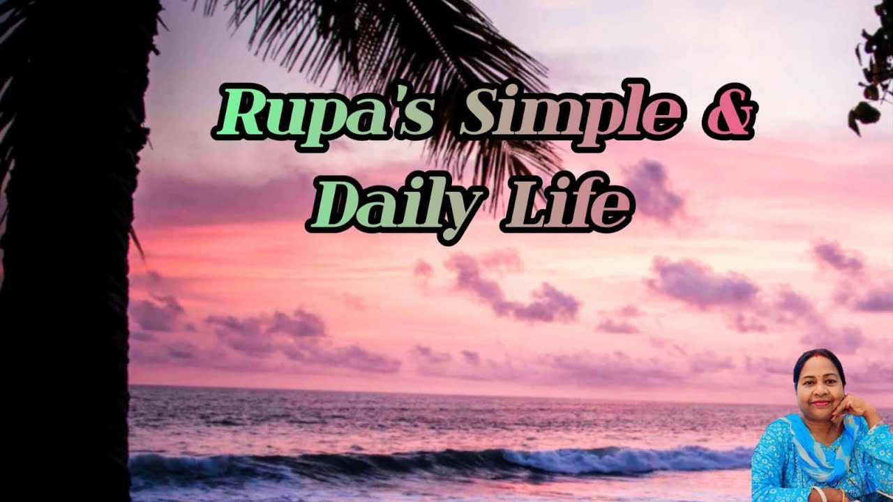 Rupa's simple & daily life is live বর্ণে গন্ধে ছন্দে গীতিতে হৃদয়ে ...