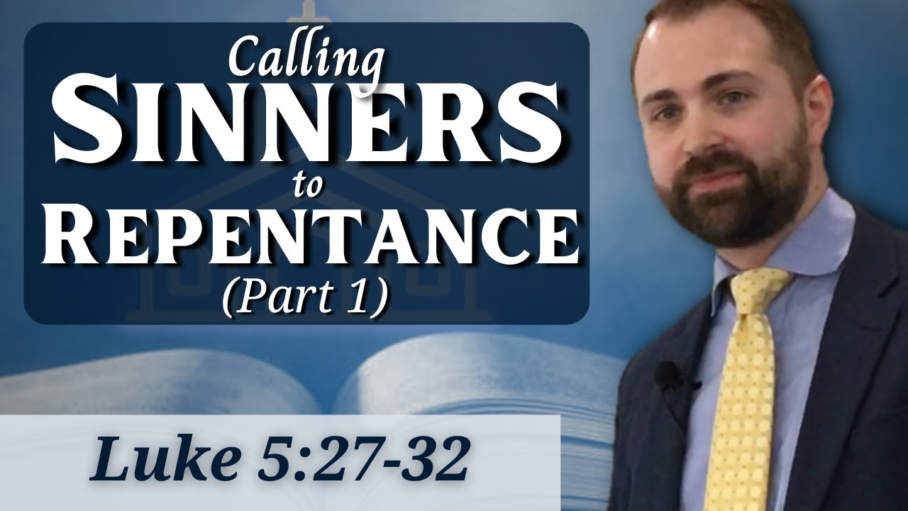 Luke 5:27-32 - Calling Sinners to Repentance (Part 1) - 5/12/24 - YouTube