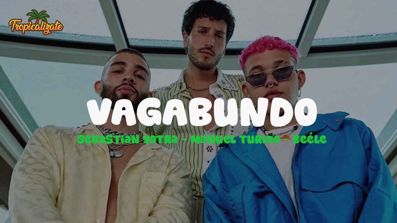 Sebastián Yatra, Manuel Turizo, Beéle - VAGABUNDO (Letra) - YouTube