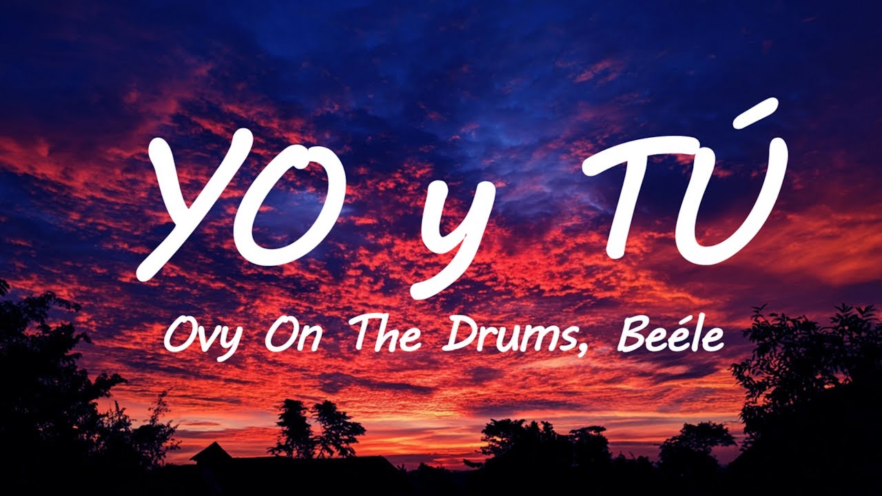Ovy On The Drums, Quevedo, Beéle - YO y TÚ (Letra/Lyrics) - YouTube