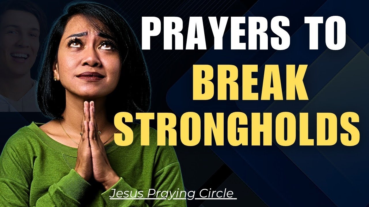 Breaking Strongholds Through Powerful Prayer - YouTube