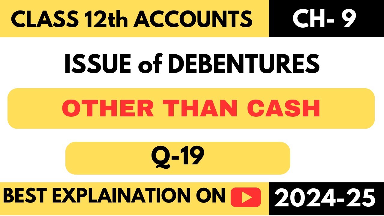 Q19 | ISSUE OF DEBENTURES | CLASS 12 | XII 24-25 | Chapter 9 | Other ...