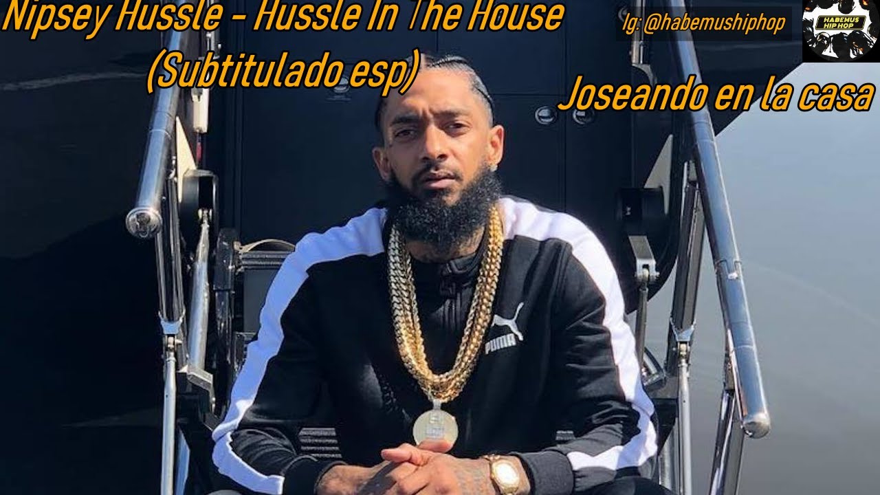 Nipsey Hussle - Hussle In The House (Subtitulado esp) - YouTube