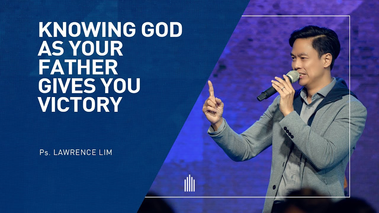 Ps. Lawrence Lim - Knowing GOD As Your FATHER Gives You Victory - YouTube