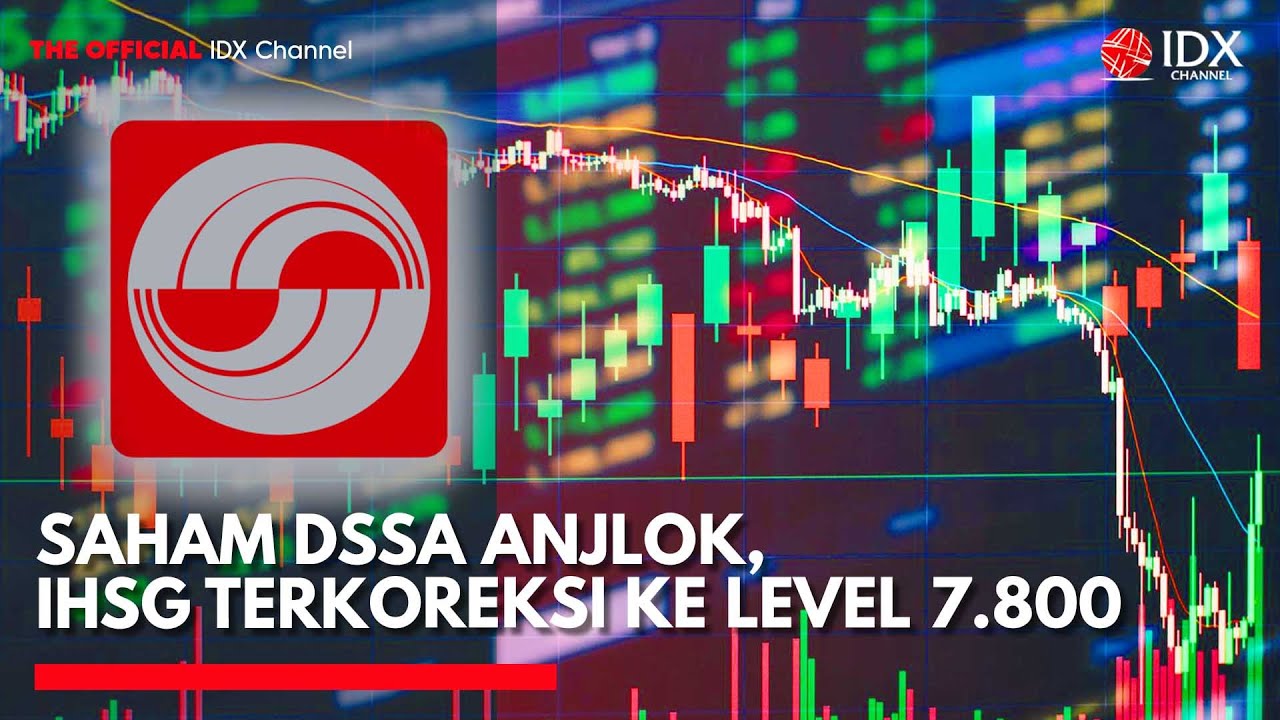 Saham DSSA Anjlok, IHSG Terkoreksi ke Level 7.800 | MARKET BUZZ - YouTube
