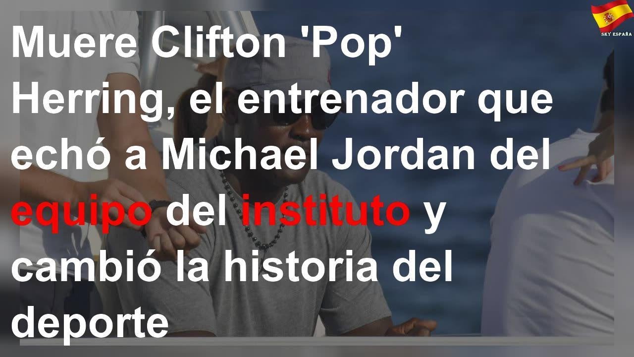 Muere Clifton 'Pop' Herring, exentrenador de Michael Jordan - YouTube
