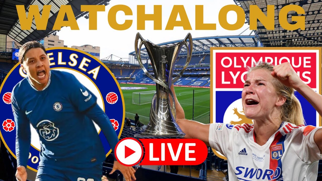 LIVE CHELSEA WOMEN VS LYON WOMEN WATCHALONG | UEFA WOMEN'S CHAMPIONS ...