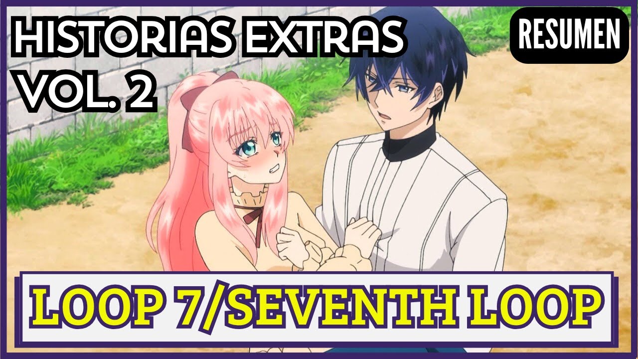 ⏳🌺 TODAS LAS HISTORIAS EXTRAS de LOOP 7 (Volumen 2) | Loop 7 Kaime no ...
