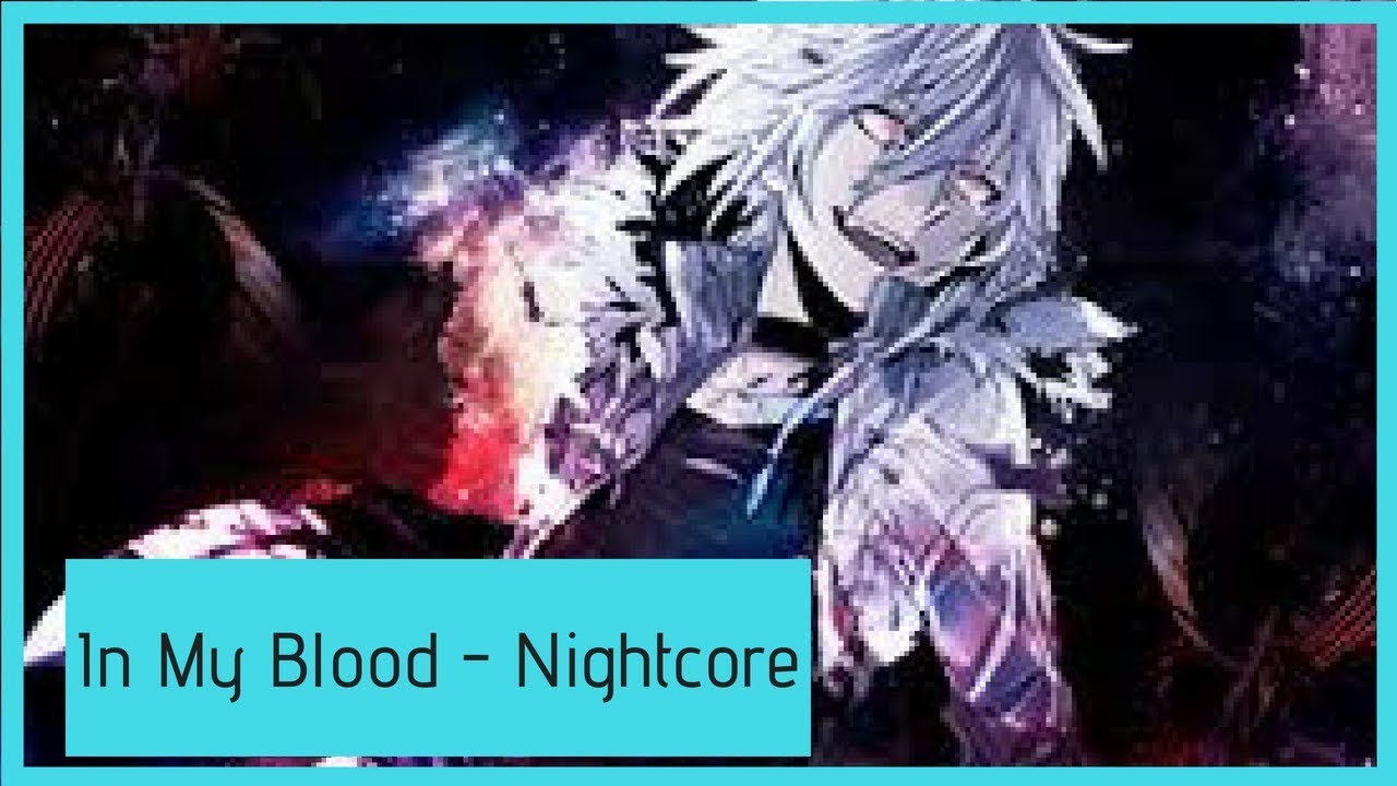 In My Blood Nightcore (this is an experiment, and its not even ...