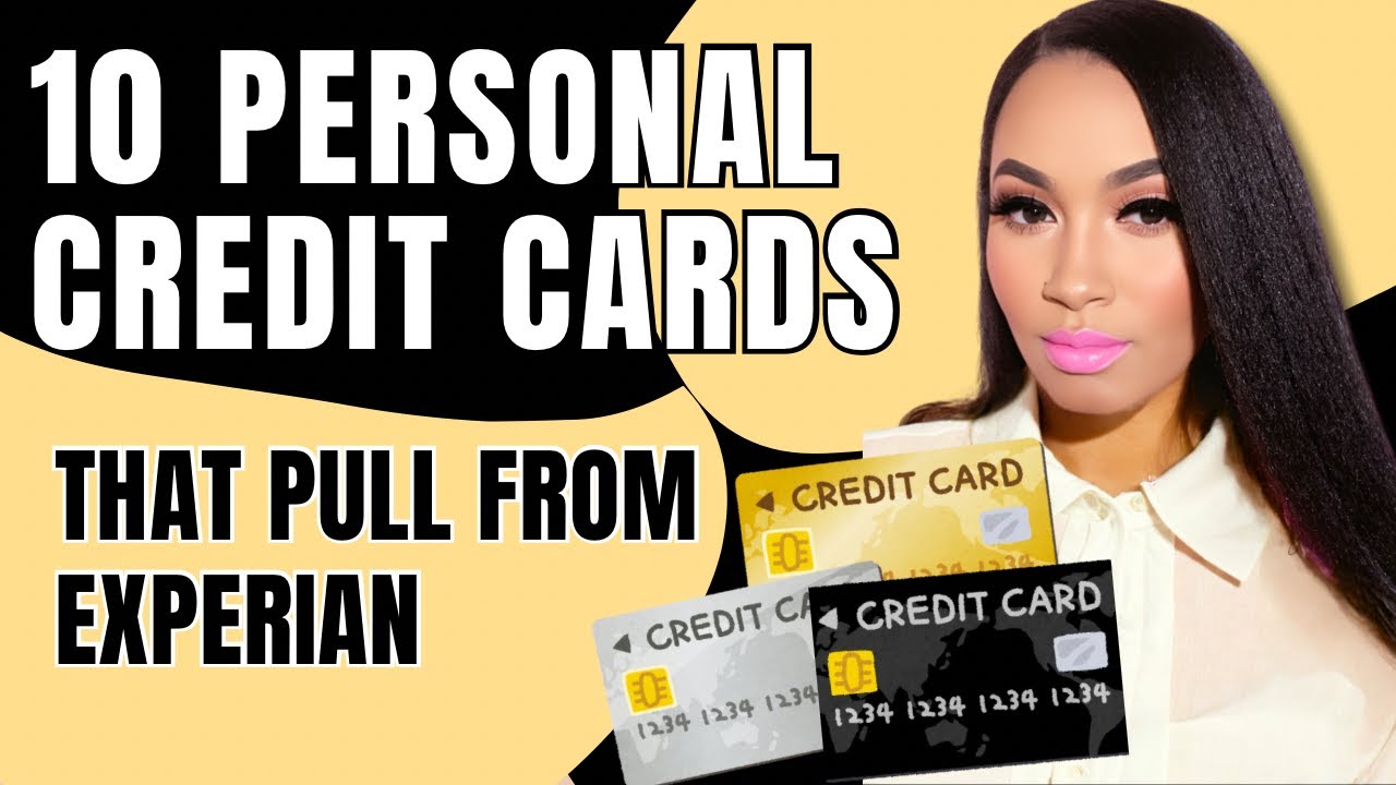 10 Personal Credit Cards That Pull From Experian 2025 - YouTube