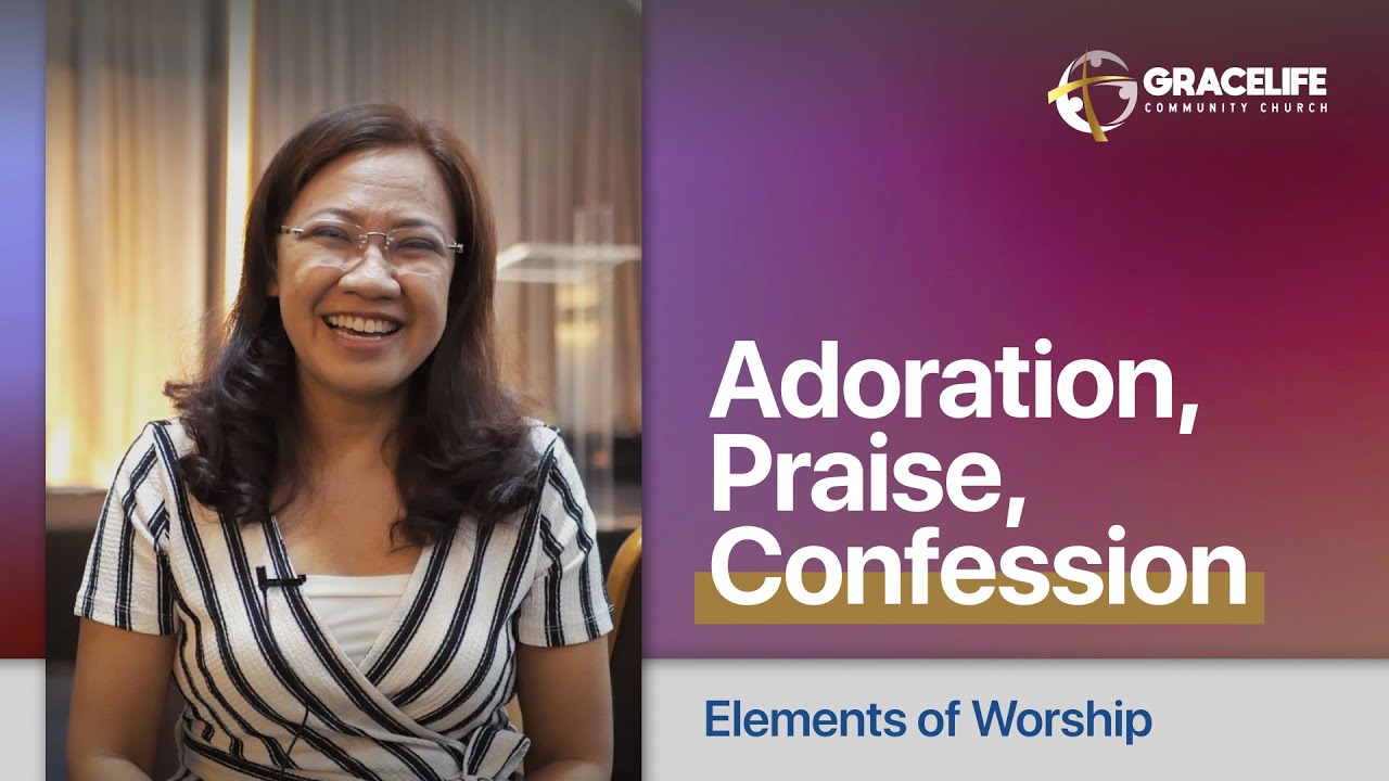 Elements of Worship: Adoration, Praise, and Confession - YouTube