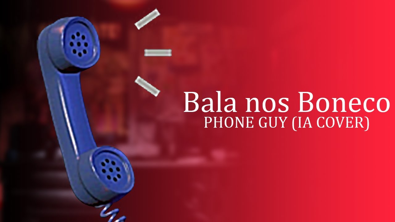 Bala nos Boneco (MC VV) - Phone Guy IA Cover - YouTube