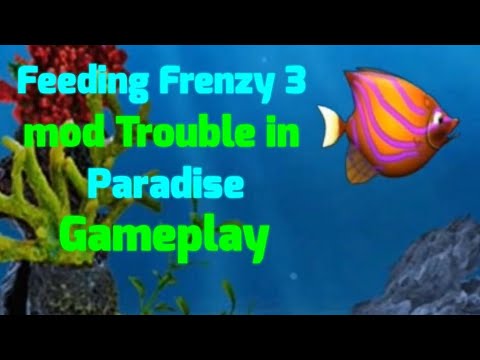 Feeding Frenzy 3 mod Trouble In Paradise Gameplay - YouTube