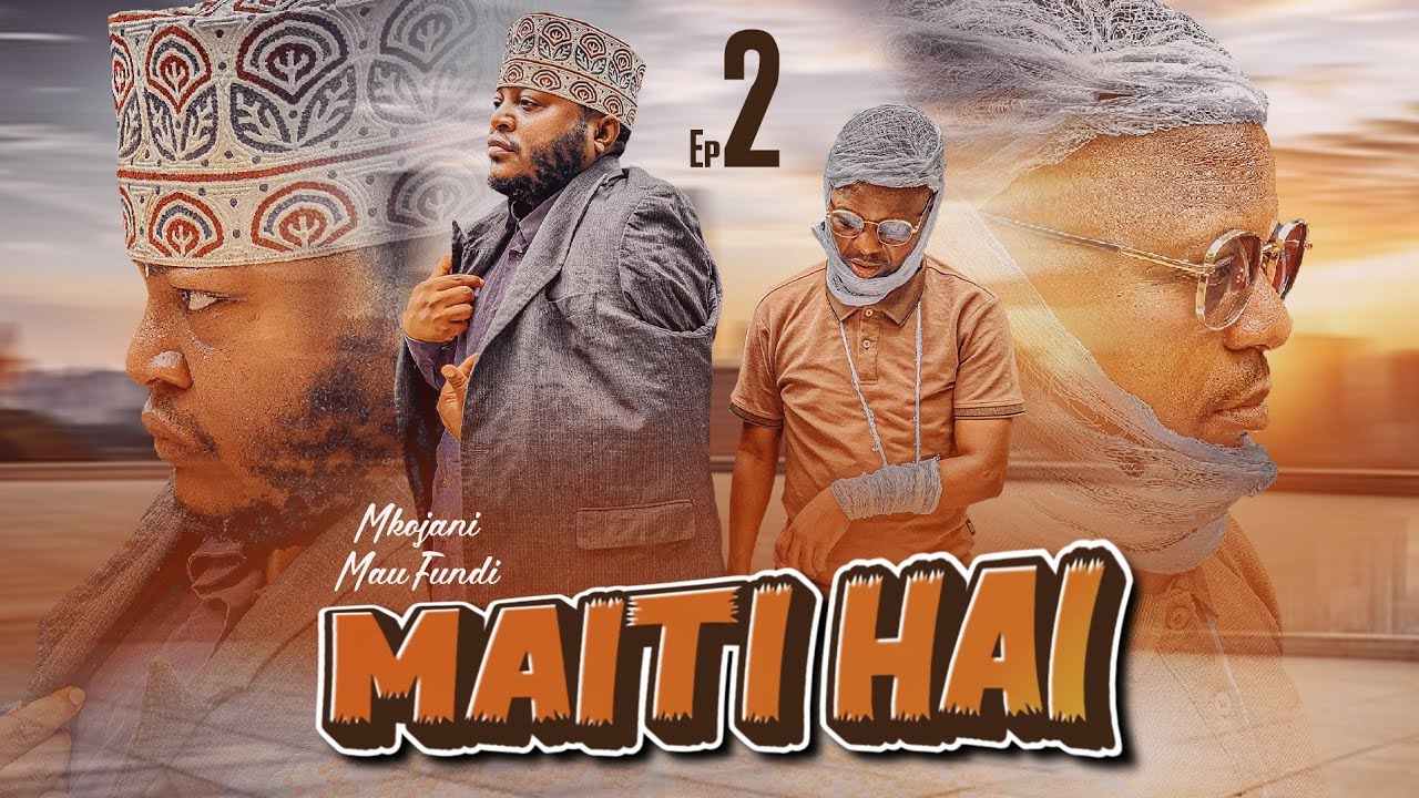 MAITI HAI EPISODE/ 2/ STARING MKOJANI MAU FUNDI GALASA - YouTube