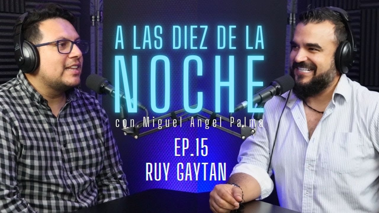 A LAS DIEZ DE LA NOCHE Ep 15 Ruy Gaytan - YouTube