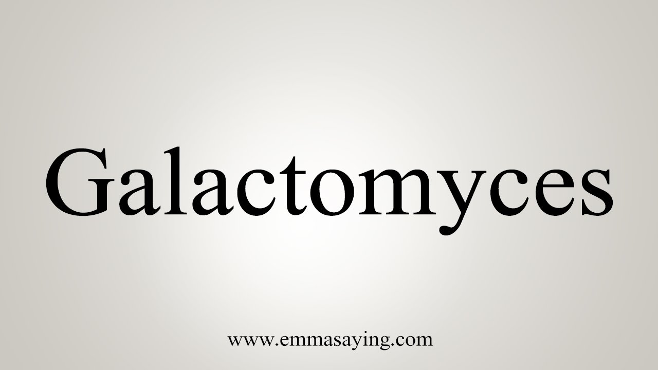How To Say Galactomyces - YouTube