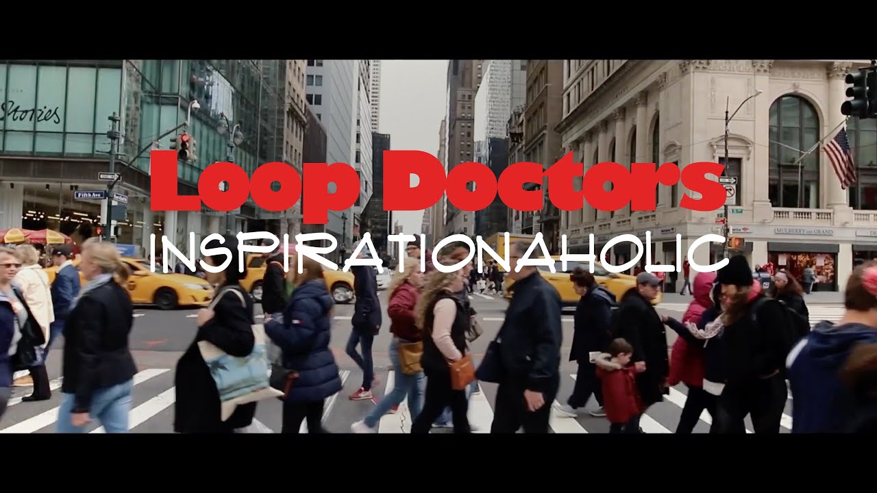 Loop Doctors - Inspirationaholic (Official Music Video) - YouTube