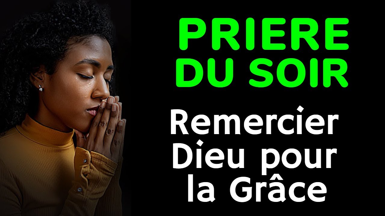 🙏 PRIERE du SOIR - Pour Remercier Dieu pour la Grâce et Dormir en Paix ...