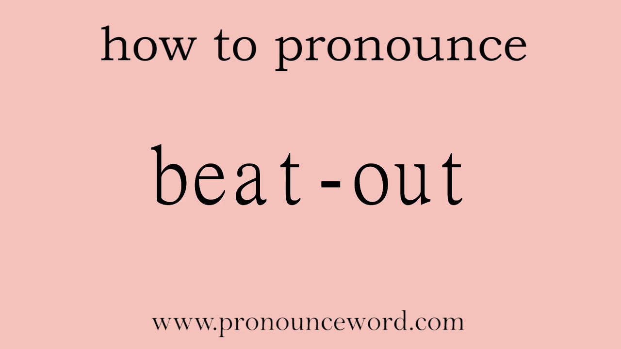 Beat out How To Pronounce Beat out In English correct Start With B beat-out-how-to-pronounce-beat-out-in-english-correct-start-with-b
