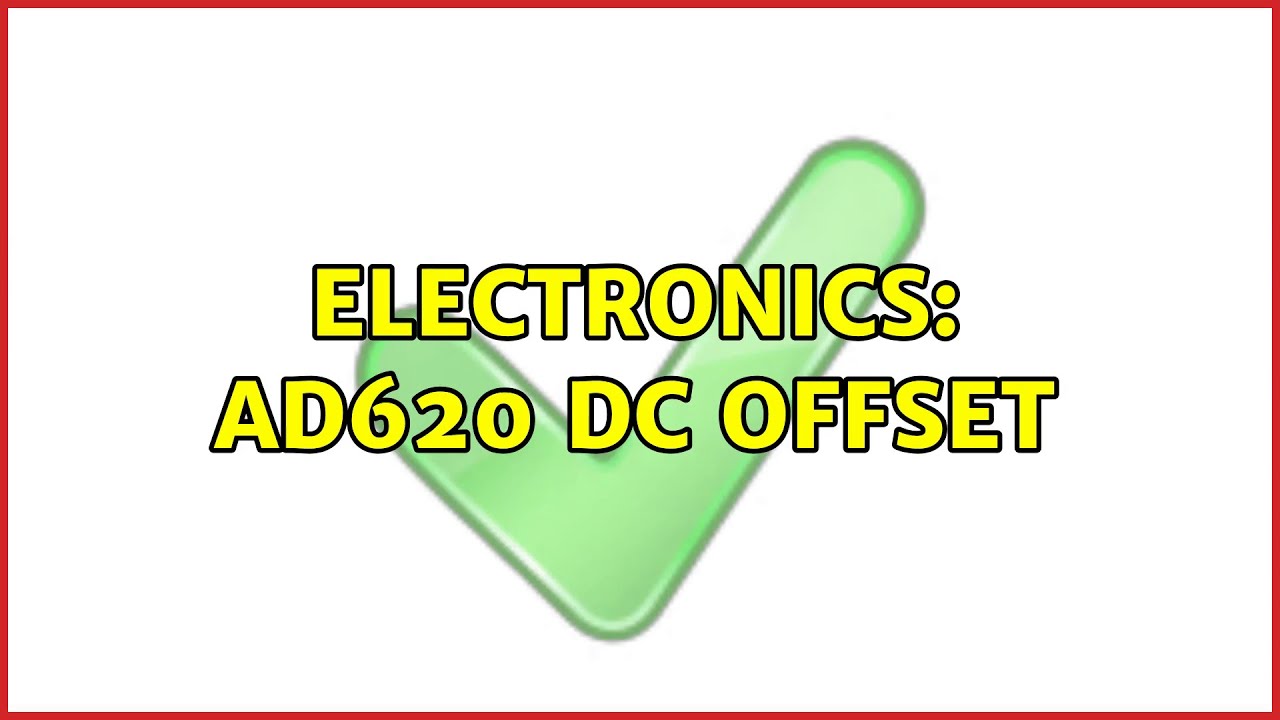 Electronics: AD620 DC offset (2 Solutions!!) - YouTube