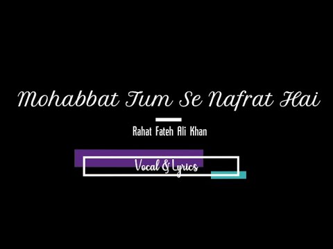 Mohabbat Tum Se Nafrat Hai OST Vocal & Lyrics || Rahat Fateh Ali Khan ...