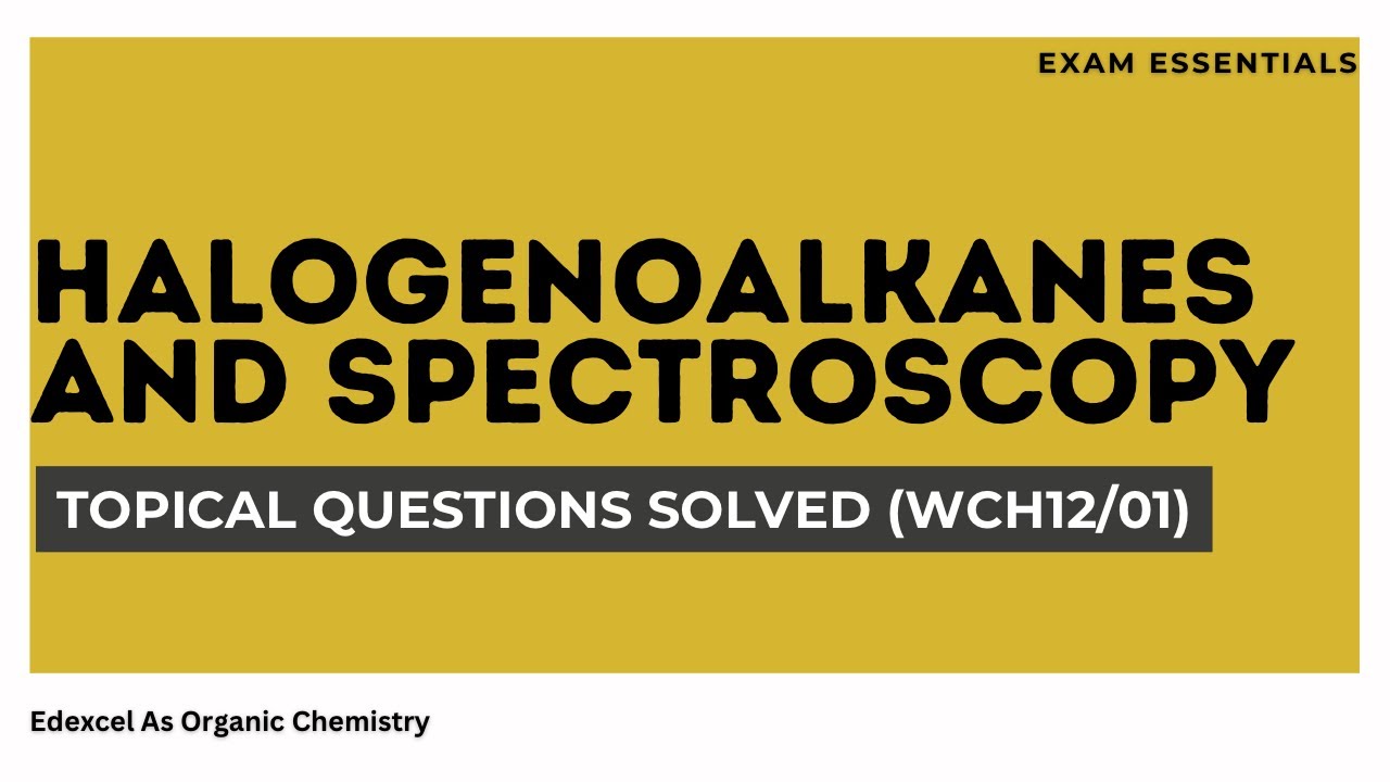 Edexcel AS Organic Chemistry WCH12/01| Halogenoalkanes & Spectroscopy ...