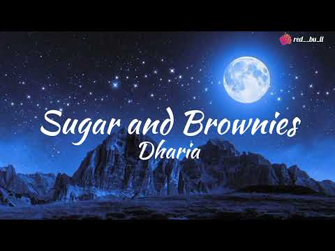 Dharia- Sugar and Brownies[Song]