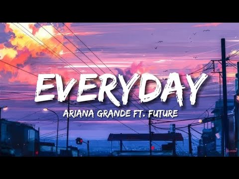 Ariana Grande - Everyday (Lyrics) ft. Future - YouTube