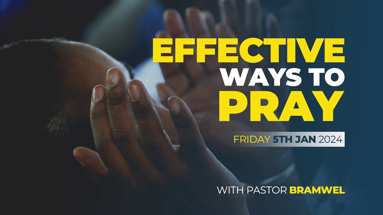 EFFECTIVE WAYS TO PRAY ~ Pastor Dr. Bramwell SERMON - YouTube