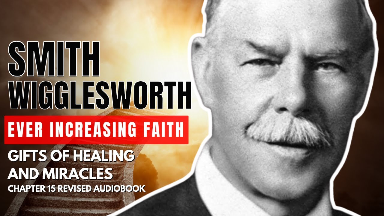 Gifts of Healing and Miracles Smith Wigglesworth Ever Increasing Faith #HolySpirit # ...