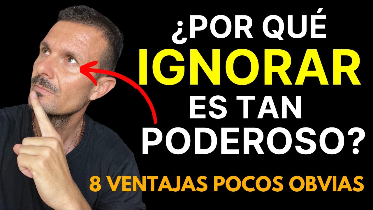 ¿Por qué IGNORAR es Tan PODEROSO? 8 VENTAJAS Poco Obvias de IGNORAR ...