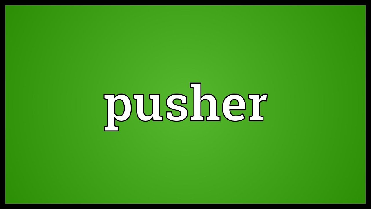 Pusher Meaning YouTube pusher-meaning-youtube