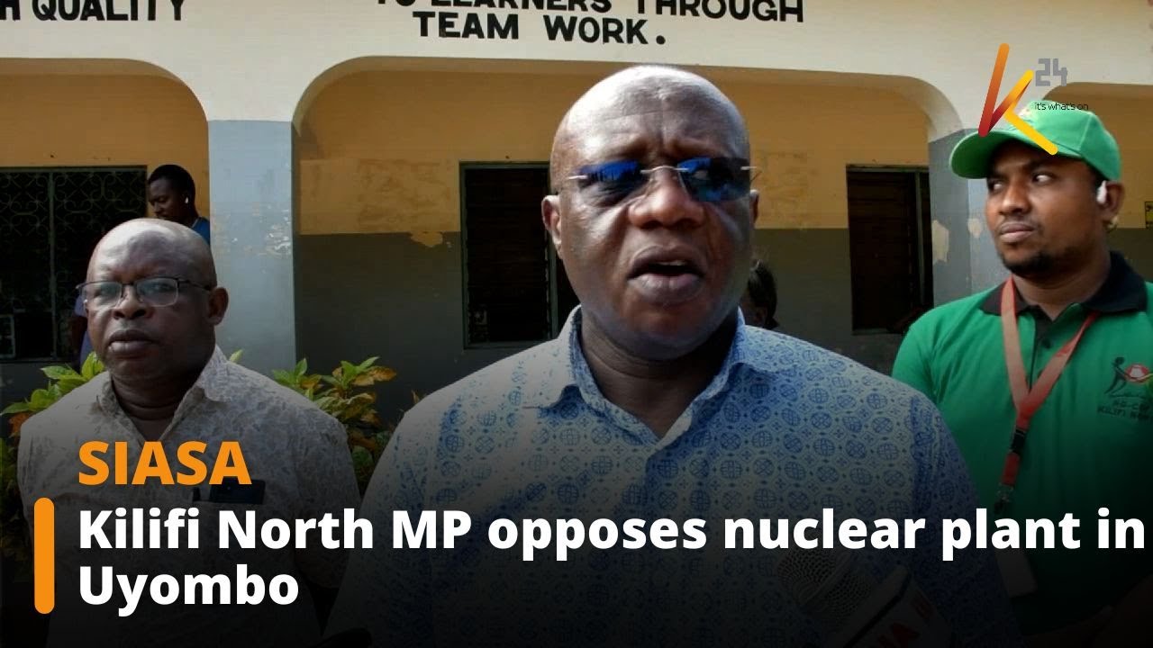 Kilifi North MP opposes nuclear plant in Uyombo - YouTube