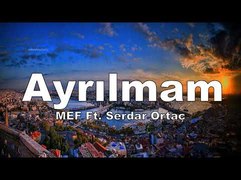 MEF Ft. Serdar Ortaç - Ayrılmam (sözleri - lyrics)