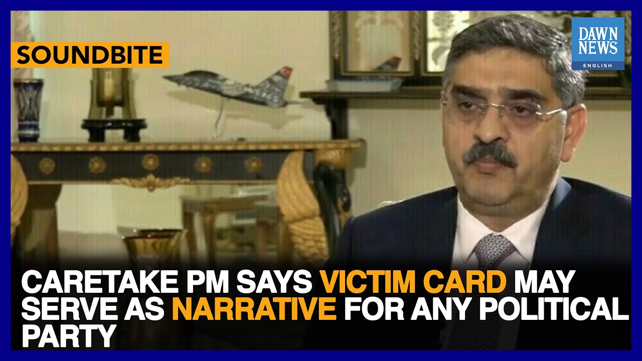 Caretaker PM Says ‘Victim Card’ May Serve As ‘Narrative’ For Any ...