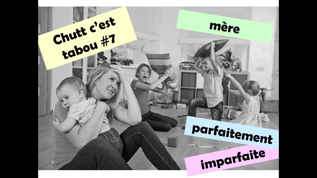 [chuttt... c'est tabou]#7 MAMAN PARFAITEMENT IMPARFAITE - YouTube