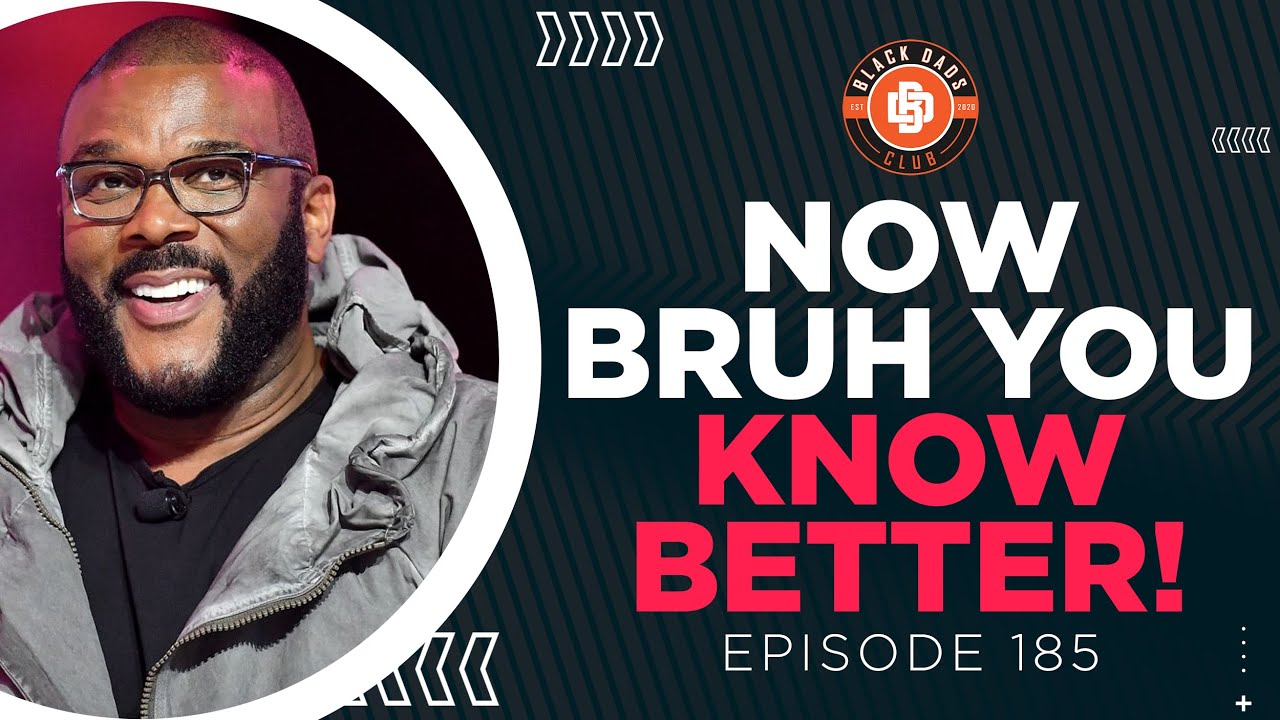 Tyler Perry, You Know Better - Episode 185 - Black Dads Club Podcast ...